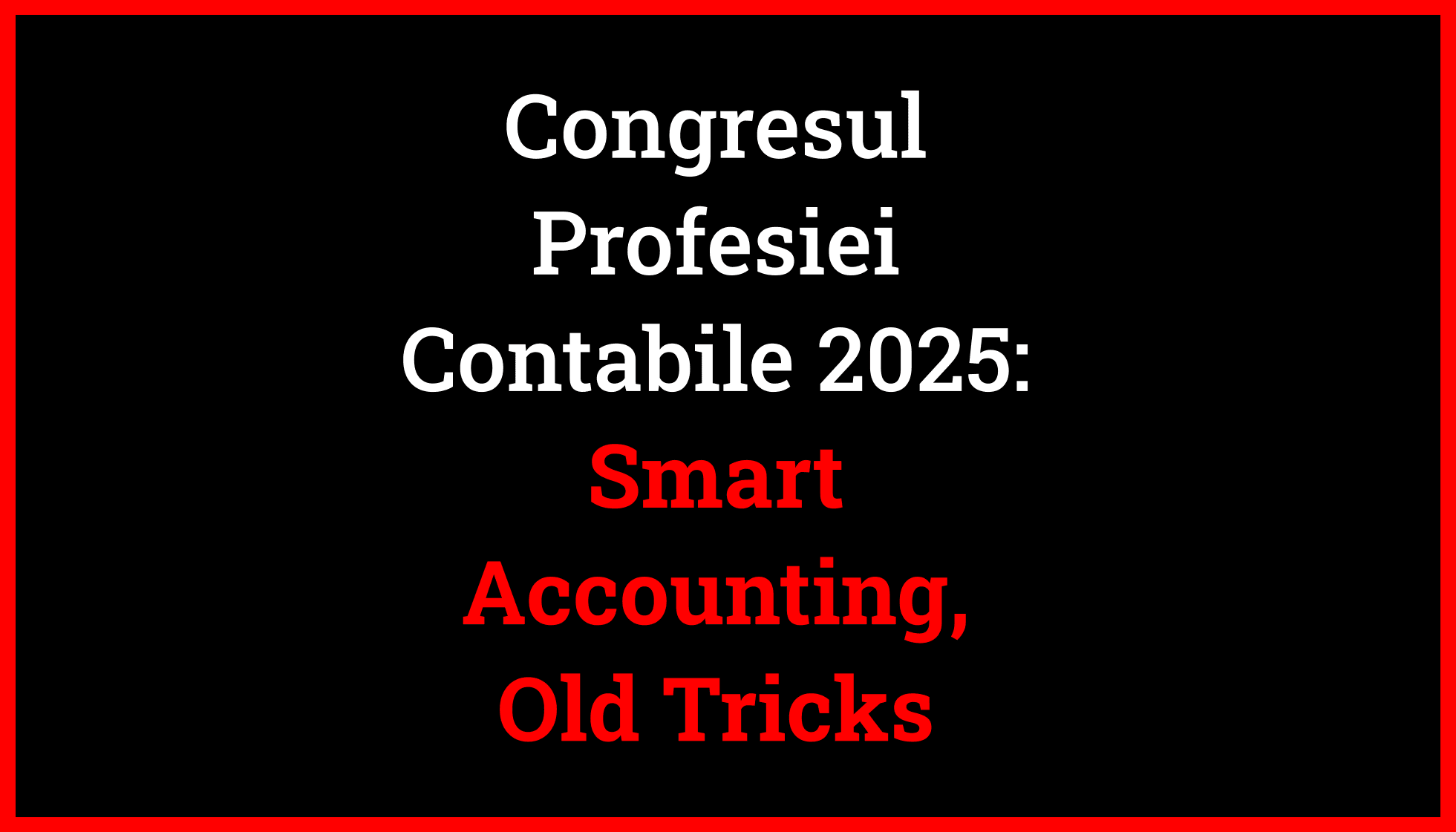Congresul Profesiei Contabile 2025: Smart Accounting, Old Tricks